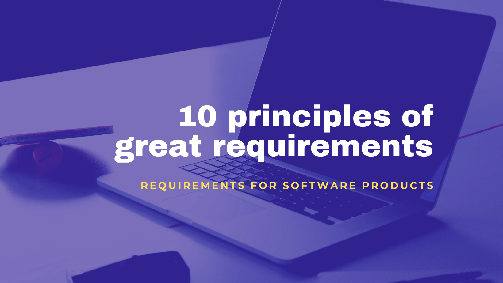 How to write great requirements for software products | Pownery